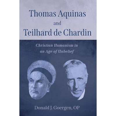 Thomas Aquinas And Teilhard De Chardin - By Donald J Op Goergen ...