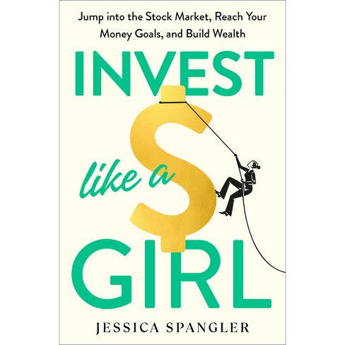 Invest Like A Girl - By Jessica Spangler (hardcover) : Target