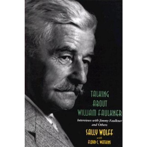 Talking About William Faulkner - (southern Literary Studies) By Sally ...