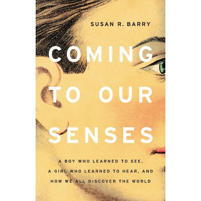 Coming to Our Senses - by Susan R Barry (Hardcover) : Target