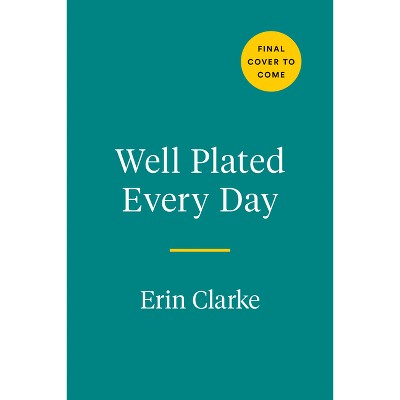 Well Plated Every Day - By Erin Clarke (hardcover) : Target