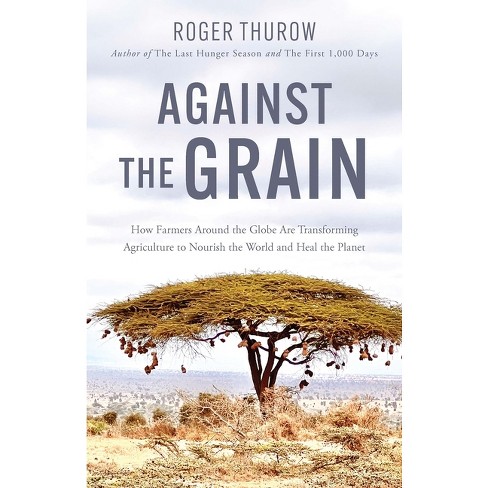 Against The Grain - By Roger Thurow (paperback) : Target