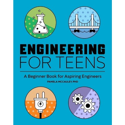 Engineering For Teens - By Pamela Mccauley (paperback) : Target