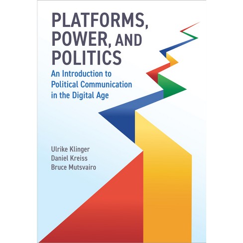 Platforms, Power, And Politics - By Ulrike Klinger & Daniel Kreiss ...