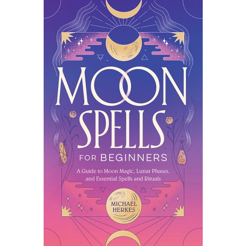 Moon Spells For Beginners - By Michael Herkes (paperback) : Target