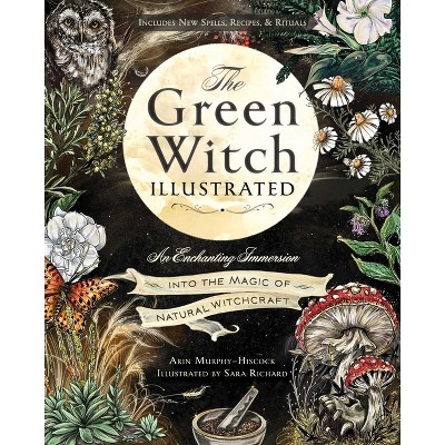 The Green Witch Illustrated - (green Witch Witchcraft) By Arin Murphy ...