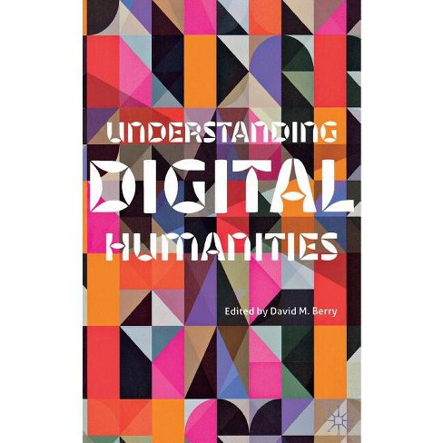 Understanding Digital Humanities - By D Berry (hardcover) : Target
