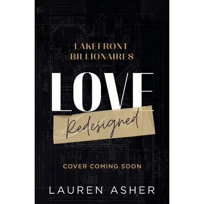 Love Redesigned - (lakefront Billionaires) By Lauren Asher (paperback ...