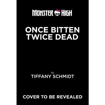 Once Bitten, Twice Dead (a Monster High Ya Novel) - By Tiffany Schmidt (hardcover) : Target
