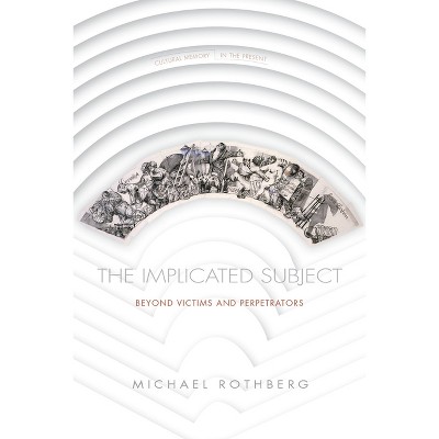 The Implicated Subject - (cultural Memory In The Present) By Michael ...