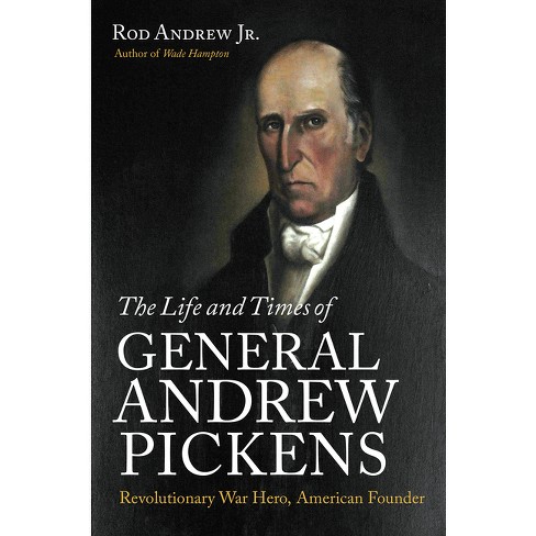 The Life And Times Of General Andrew Pickens - By Rod Andrew (paperback ...