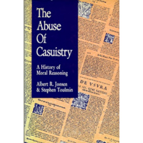 The Abuse Of Casuistry - By Albert R Jonsen & Stephen Toulmin ...