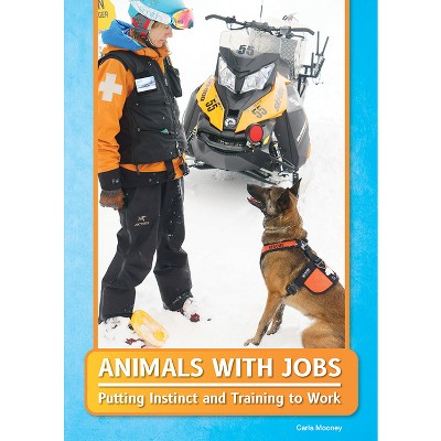 Animals with Jobs: Putting Instinct and Training to Work - by Carla ...