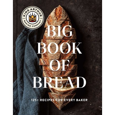The King Arthur Baking Company Big Book Of Bread - (hardcover) : Target