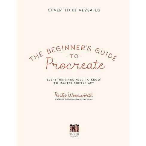 The Beginner's Guide To Procreate - By Roché Woodworth (paperback) : Target
