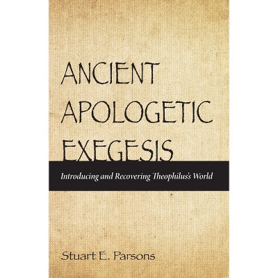 Ancient Apologetic Exegesis - By Stuart E Parsons (hardcover) : Target