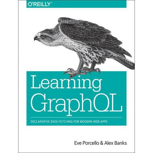 Learning Graphql - By Eve Porcello & Alex Banks (paperback) : Target