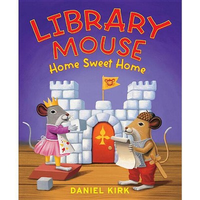 Library Mouse: Home Sweet Home - By Daniel Kirk (hardcover) : Target