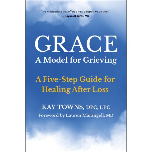 Grace: A Model For Grieving - By Kay Towns (paperback) : Target