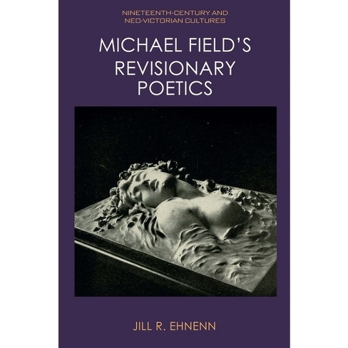 Michael Field's Revisionary Poetics - (nineteenth-century And Neo ...