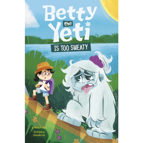 Betty The Yeti Is Too Sweaty - By Mandy R Marx (hardcover) : Target