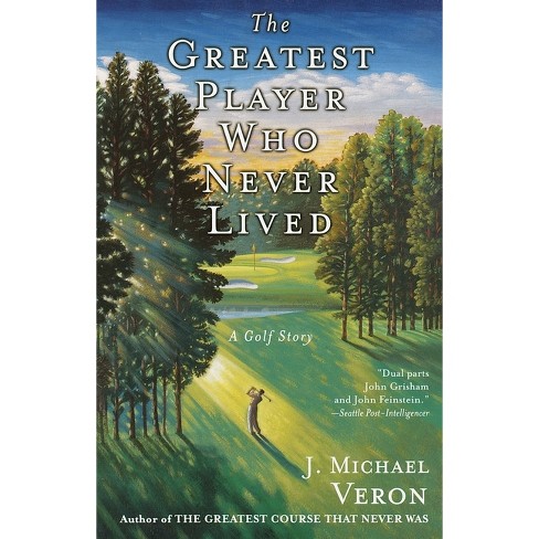 The Greatest Player Who Never Lived - By J Michael Veron (paperback ...