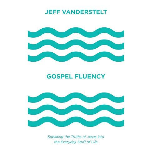 Gospel Fluency - By Jeff Vanderstelt (hardcover) : Target