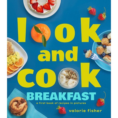Look And Cook Breakfast - By Valorie Fisher (hardcover) : Target