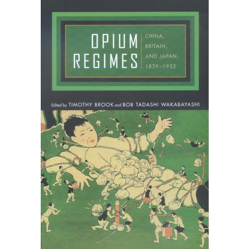 Opium Regimes - By Timothy Brook & Bob Tadashi Wakabayashi (paperback ...