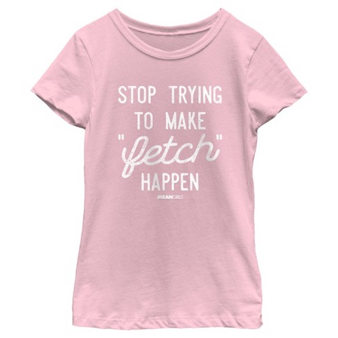 Girl's Mean Girls Stop Trying To Make Fetch Happen T-shirt : Target