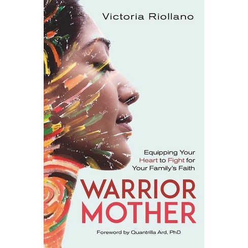 Warrior Mother - By Victoria Riollano (paperback) : Target