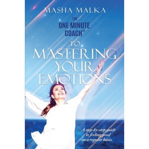 The One Minute Coach to Mastering Your Emotions - by Masha Malka ...