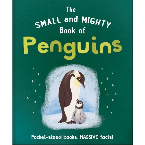 The Small And Mighty Book Of Penguins - By Orange Hippo! (hardcover) : Target
