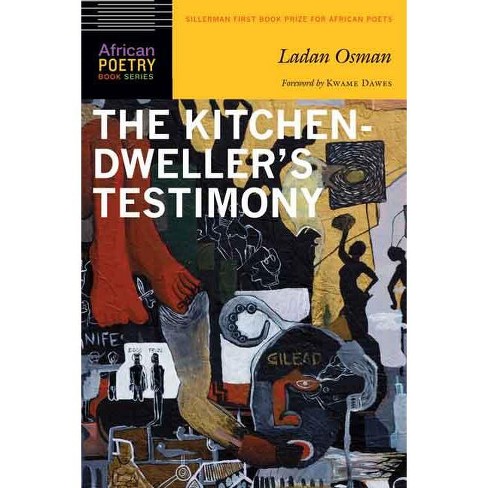 The Kitchen-dweller's Testimony - (african Poetry Book) By Ladan Osman ...