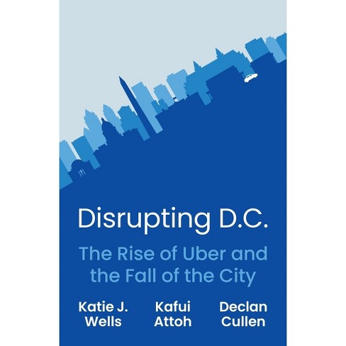 Disrupting D.c. - By Katie J Wells & Kafui Attoh & Declan Cullen ...
