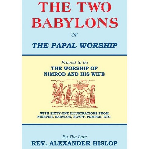 The Two Babylons, Or The Papal Worship - 2nd Edition By Alexander ...