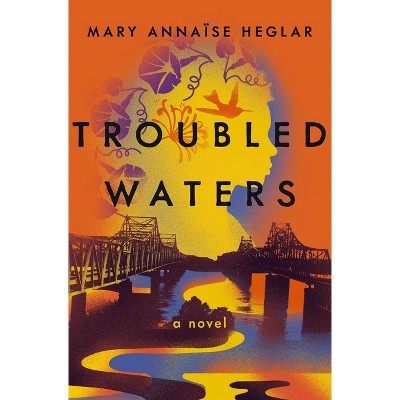 Troubled Waters - By Mary Annaïse Heglar (hardcover) : Target