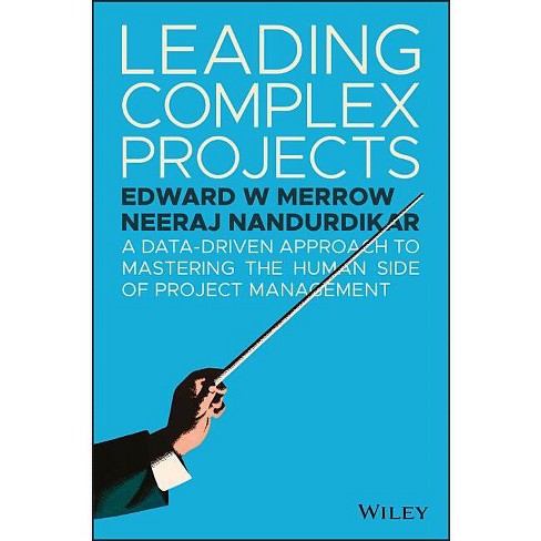 Leading Complex Projects - By Edward W Merrow & Neeraj Nandurdikar ...