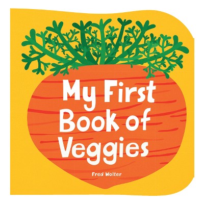 My First Book Of Veggies - By Fred Wolter (board Book) : Target