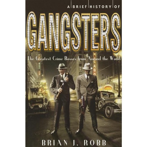 A Brief History Of Gangsters - By Brian J Robb (paperback) : Target