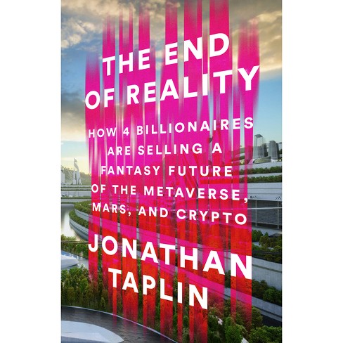 The End Of Reality - By Jonathan Taplin (hardcover) : Target