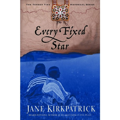Every Fixed Star - (tender Ties Historical) By Jane Kirkpatrick ...