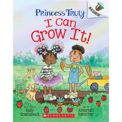 I Can Grow It!: An Acorn Book (princess Truly #10) - By Kelly ...
