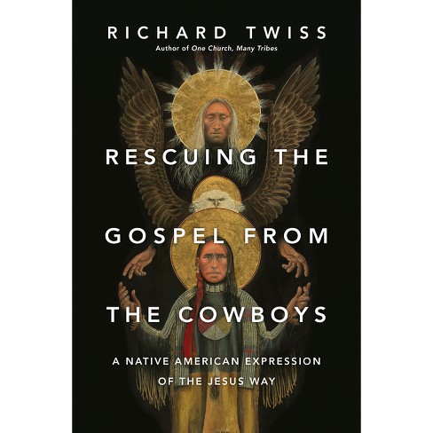 Rescuing The Gospel From The Cowboys - By Richard Twiss (paperback ...