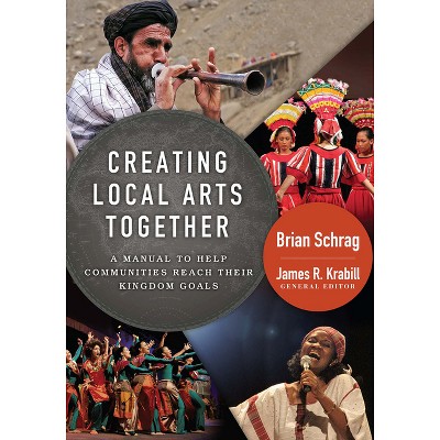 Creating Local Arts Together - by Brian Schrag (Paperback) : Target