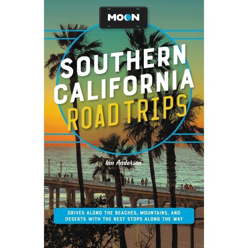 Moon Southern California Road Trips - (travel Guide) By Ian Anderson ...