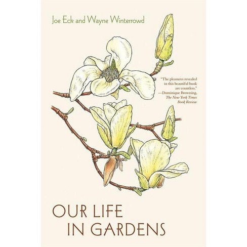 Our Life In Gardens - By Joe Eck & Wayne Winterrowd (paperback) : Target
