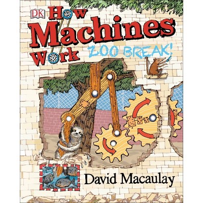 How Machines Work: Zoo Break! - (dk David Macaulay How Things Work) By ...