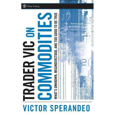 Trader Vic On Commodities - (wiley Trading) By Victor Sperandeo ...