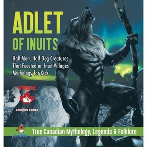 Adlet of Inuits - Half-Man, Half-Dog Creatures That Feasted on Inuit ...